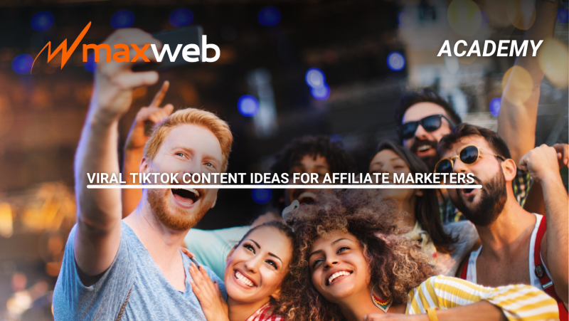Viral TikTok Content Ideas for Affiliate Marketers | MaxWeb Inc Affiliate Network